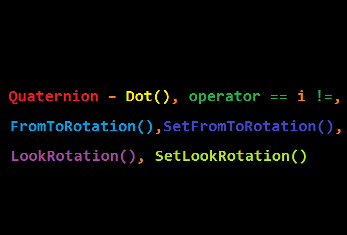 Struktura Quaternion – Dot(), operator == i !=, FromToRotation(), SetFromToRotation ...